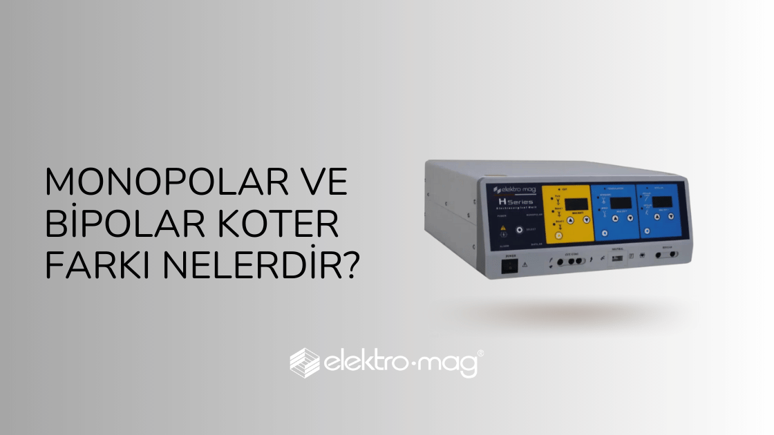 Monopolar Ve Bipolar Koter Farkı Nelerdir? | Elektro-mag